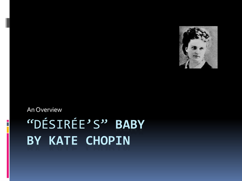 Kate Chopin and "Désirée’s Baby" by lahill1966 - Teaching Resources - Tes