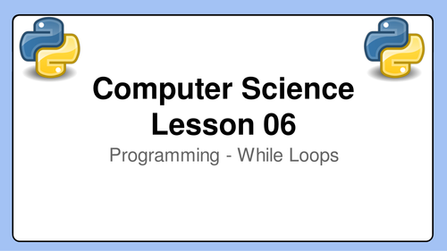 Programming Lesson 06 - While Loops | Teaching Resources