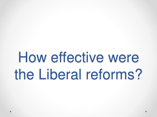 How effective were the Liberal reforms? | Teaching Resources