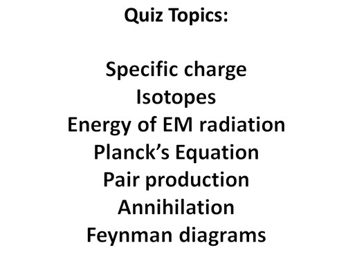Particle Physics Quiz, see thumbnail for topics | Teaching Resources