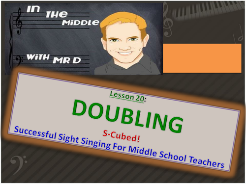 Lesson 20 DOUBLING! S-Cubed Middle School Sight Singing Program for ...