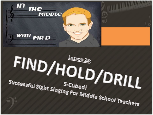 Lesson 23 Find-Hold-Drill! S-Cubed Middle School Sight Singing Program ...