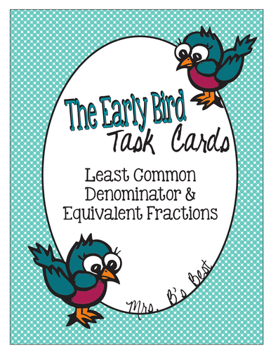 The Early Bird Task Cards for Least Common Denominator & Equivalent ...