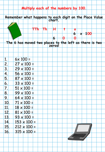 To be able to multiply one and two digit numbers by 100 and 1000 ...