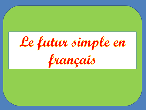 Le futur simple en français (the future tense) | Teaching Resources