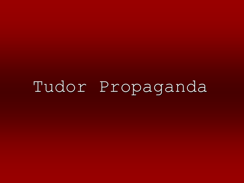 Tudor Propaganda | Teaching Resources