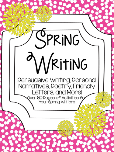 Spring Writing: Poetry, Personal Narratives, Persuasive Writing, and ...