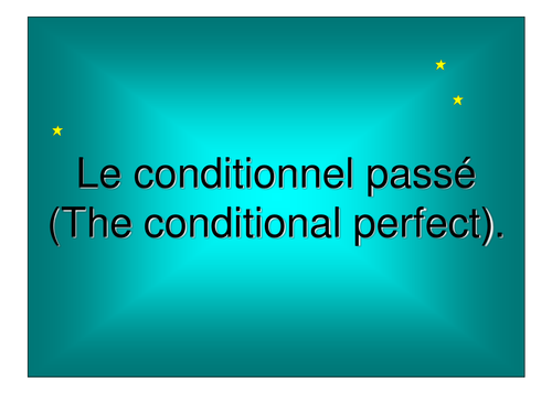 French Teaching Resources: The Conditional Perfect. Presentation ...