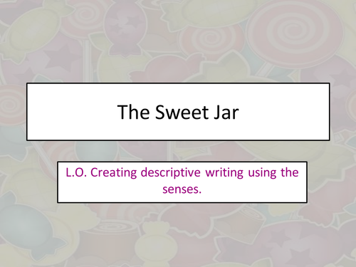 Sweets! Descriptive Writing by jamestickle86 - Teaching Resources - TES
