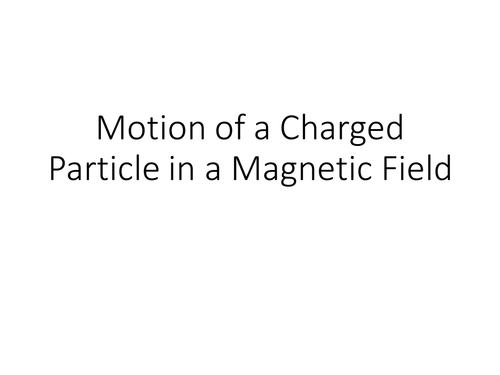Motion of a Charged Particle in a Magnetic Field | Teaching Resources