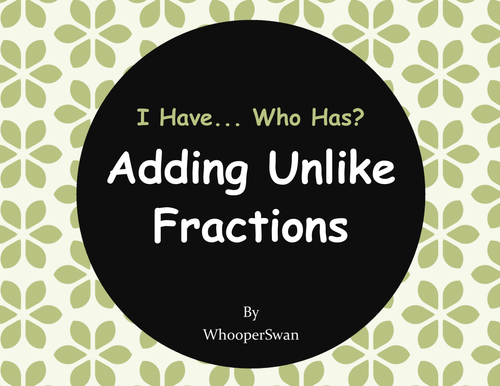 I Have, Who Has - Adding Unlike Fractions | Teaching Resources