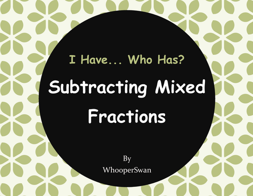 I Have, Who Has - Subtracting Mixed Fractions | Teaching Resources