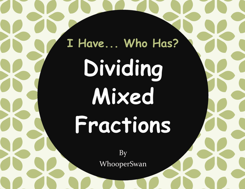 I Have, Who Has - Dividing Mixed Fractions | Teaching Resources