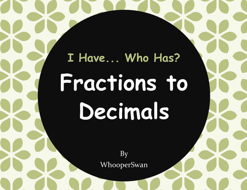 I Have, Who Has - Fractions to Decimals | Teaching Resources