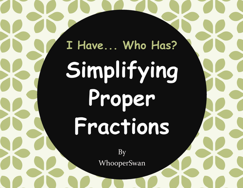 I Have, Who Has - Simplifying Proper Fractions | Teaching Resources