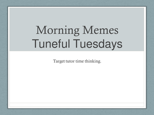 Morning Memes - Targeted Tutor Time Thinking (Tuneful Tuesdays ...