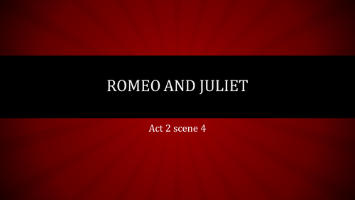 Romeo and Juliet - Act 2 scene 4 | Teaching Resources
