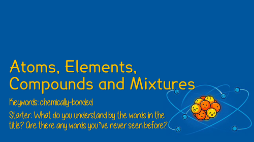 Atoms, Elements, Compounds, Mixtures | Teaching Resources