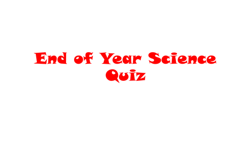 End of Year Science Quiz | Teaching Resources End of Year Science Quiz | Teaching Resources