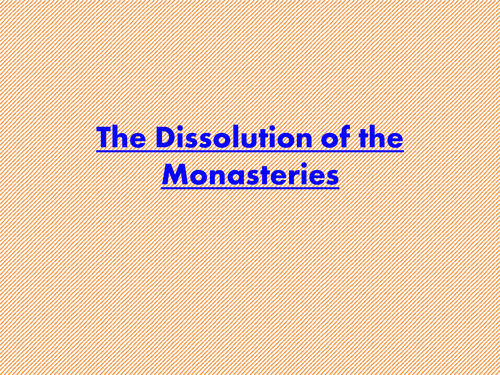 Henry VIII - Dissolution of the Monasteries | Teaching Resources