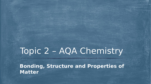 AQA Chemistry Topic 2 - Bonding, Structure and Properties of Matter ...