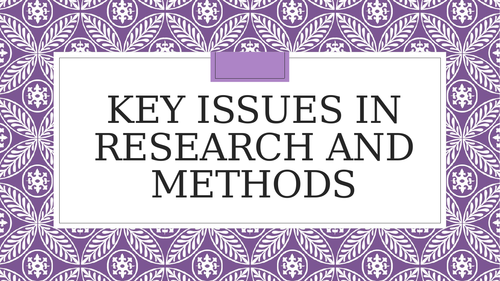 Key Issues in Research Methods | Teaching Resources