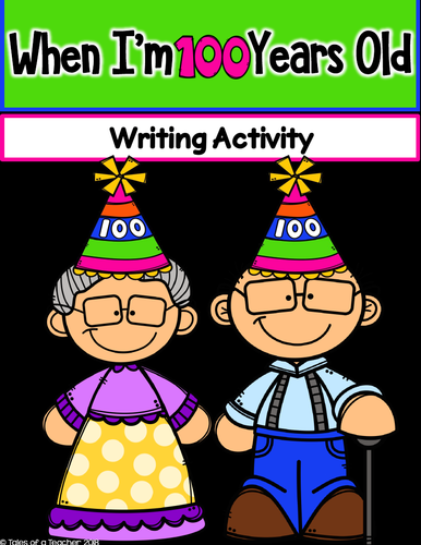 When I'm 100 Years Old.. ~ Writing Activity (100th Day of School ...