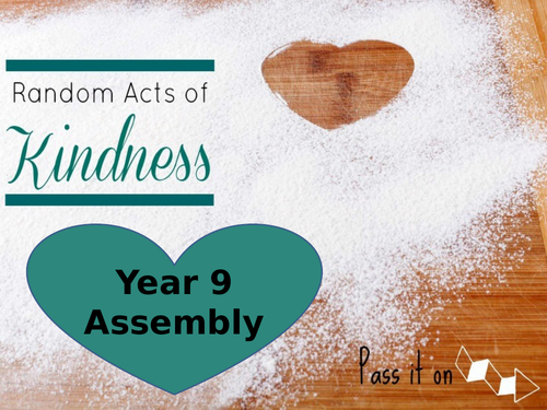 Whole School secondary Assembly for Random Acts of Kindness Week 2018 11th to 17th Feb ...