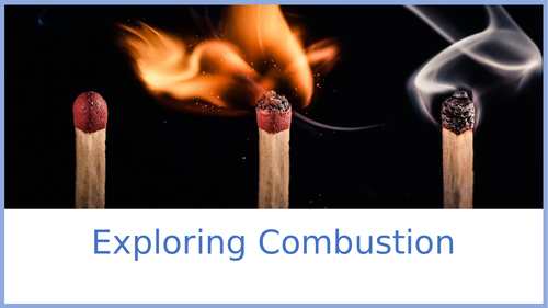 Exploring Combustion KS3 Chemistry | Teaching Resources