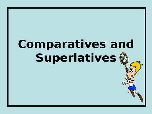 Comparatives and Superlatives - PowerPoint | Teaching Resources