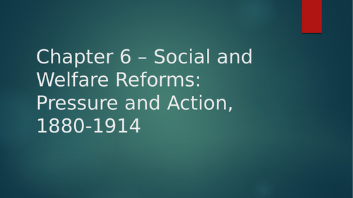 Chapter 6: Social welfare reforms: pressure and action, 1880-1914 ...