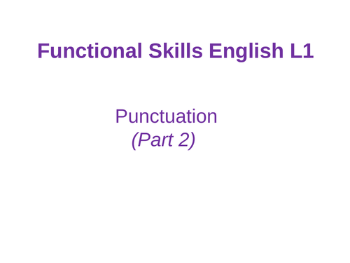 NEW ENGLISH FUNCTIONAL SKILLS REFORMS - Level 1 - Punctuation (Part II ...