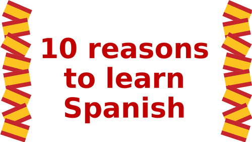 10 reasons to learn Spanish | Teaching Resources