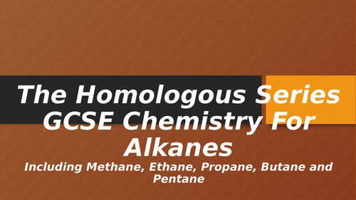 The Homologous Series GCSE Chemistry For Alkanes | Teaching Resources The Homologous Series GCSE Chemistry For Alkanes | Teaching Resources