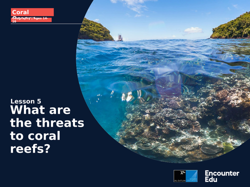 Coral Oceans Geo KS4: What are the threats to reefs? | Teaching Resources