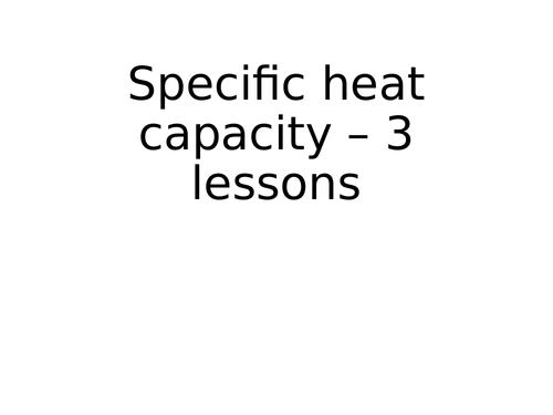 Specific heat capacity lesson (part of energy and particles topic GCSE ...