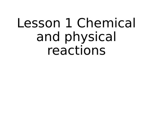 Chemical and physical reactions lesson - KS3 science | Teaching Resources