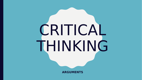 Critical Thinking - Arguments | Teaching Resources