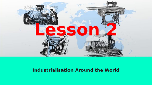 Lesson 2: Industrialisation Around The World | Teaching Resources