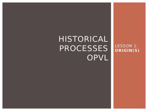 OPVL Lesson 1 - Historical Processes - ORIGIN | Teaching Resources