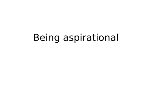 Being aspirational | Teaching Resources