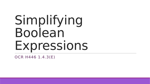 Simplifying Boolean Expressions Ocr H446 1 4 3 E Teaching Resources