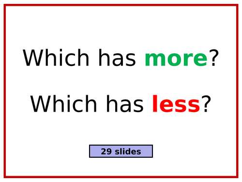 Which has MORE, Which has LESS? - 29 Slide PowerPoint | Teaching Resources