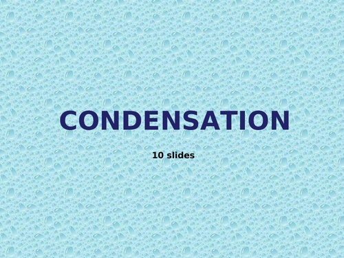Condensation PowerPoint - 10 Slides | Teaching Resources