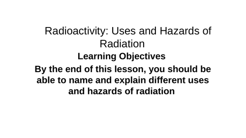 Radioactivity: Uses and Hazards of Radiation | Teaching Resources