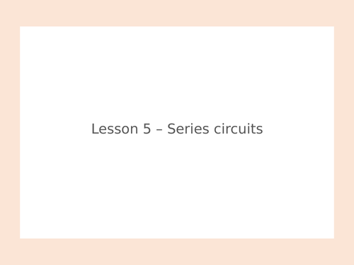 AQA GCSE Physics (9-1) - P4.5 Series Circuits FULL LESSON | Teaching ...