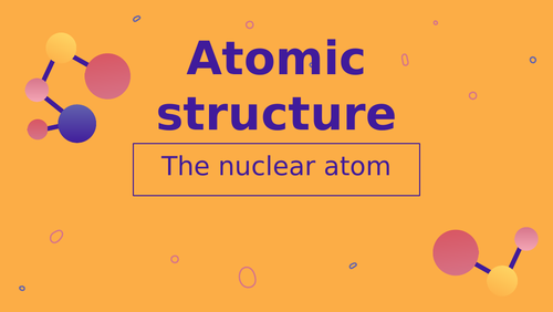 Atomic structure presentation | Teaching Resources