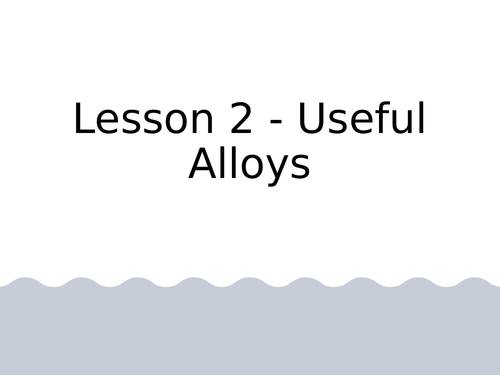 AQA GCSE Chemistry (9-1) - C15.2 Useful alloys FULL LESSON | Teaching ...