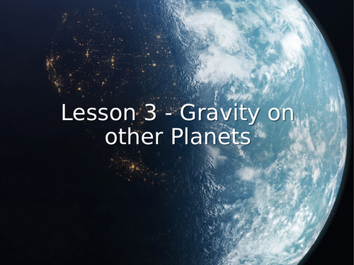 KS3 Science | 3.1.2 Gravity - Lesson 3 - Gravity on other planets FULL LESSON | Teaching Resources