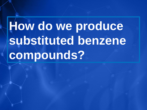 Producing Benzene Substituted Compounds | Teaching Resources